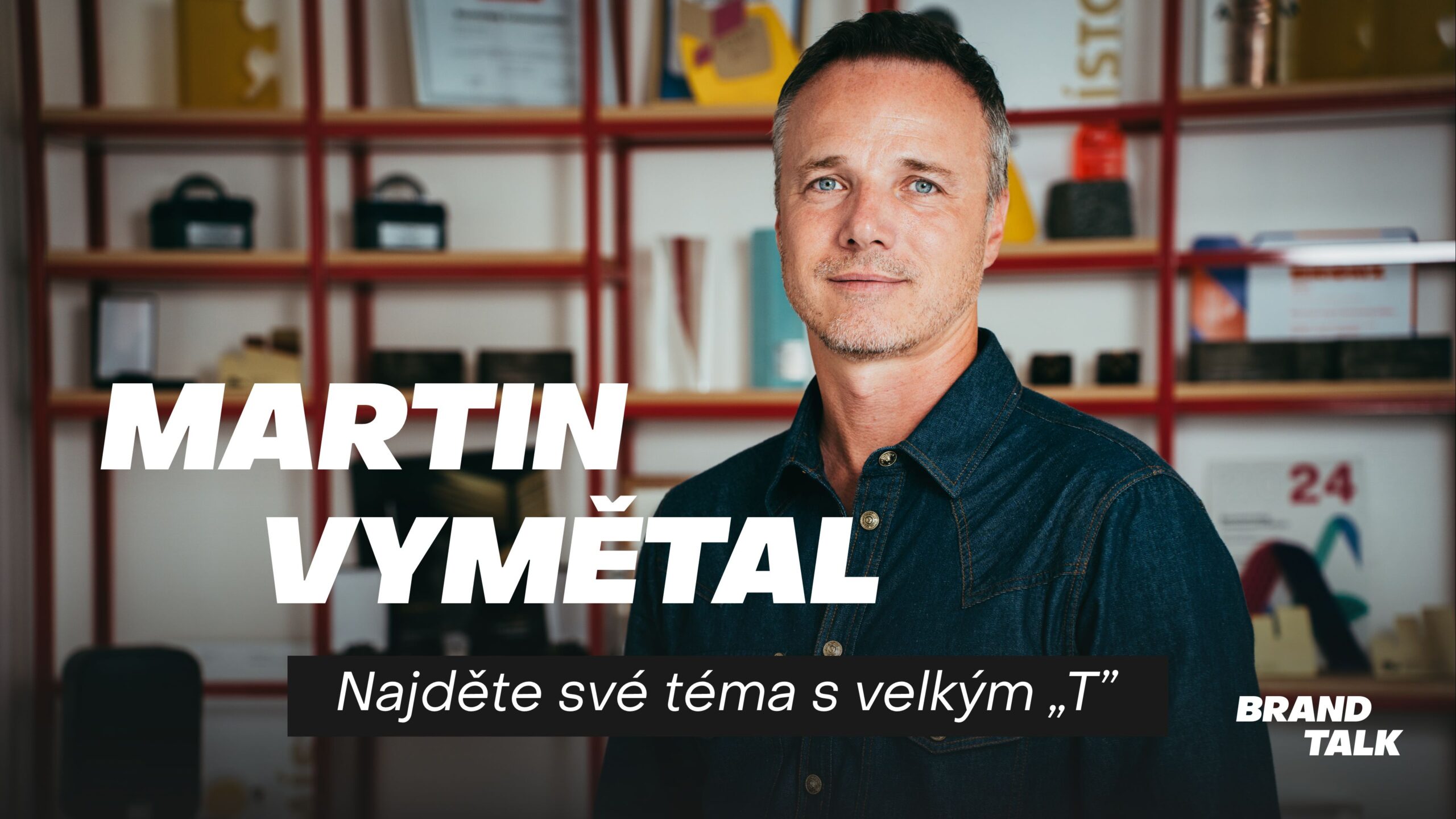 Martin Vymětal - Pro svůj brand potřebujete téma s velkým "T" - Jakub ...